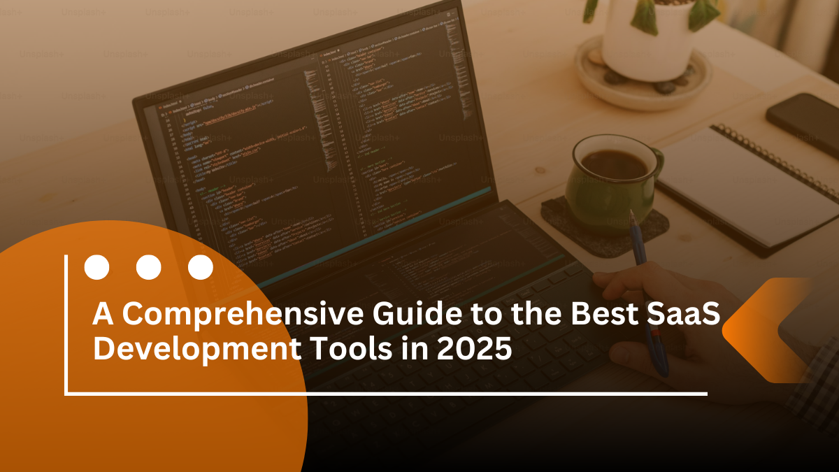 A Comprehensive Guide to the Best SaaS Development Tools in 2025 A Comprehensive Guide to the Best SaaS Development Tools in 2025