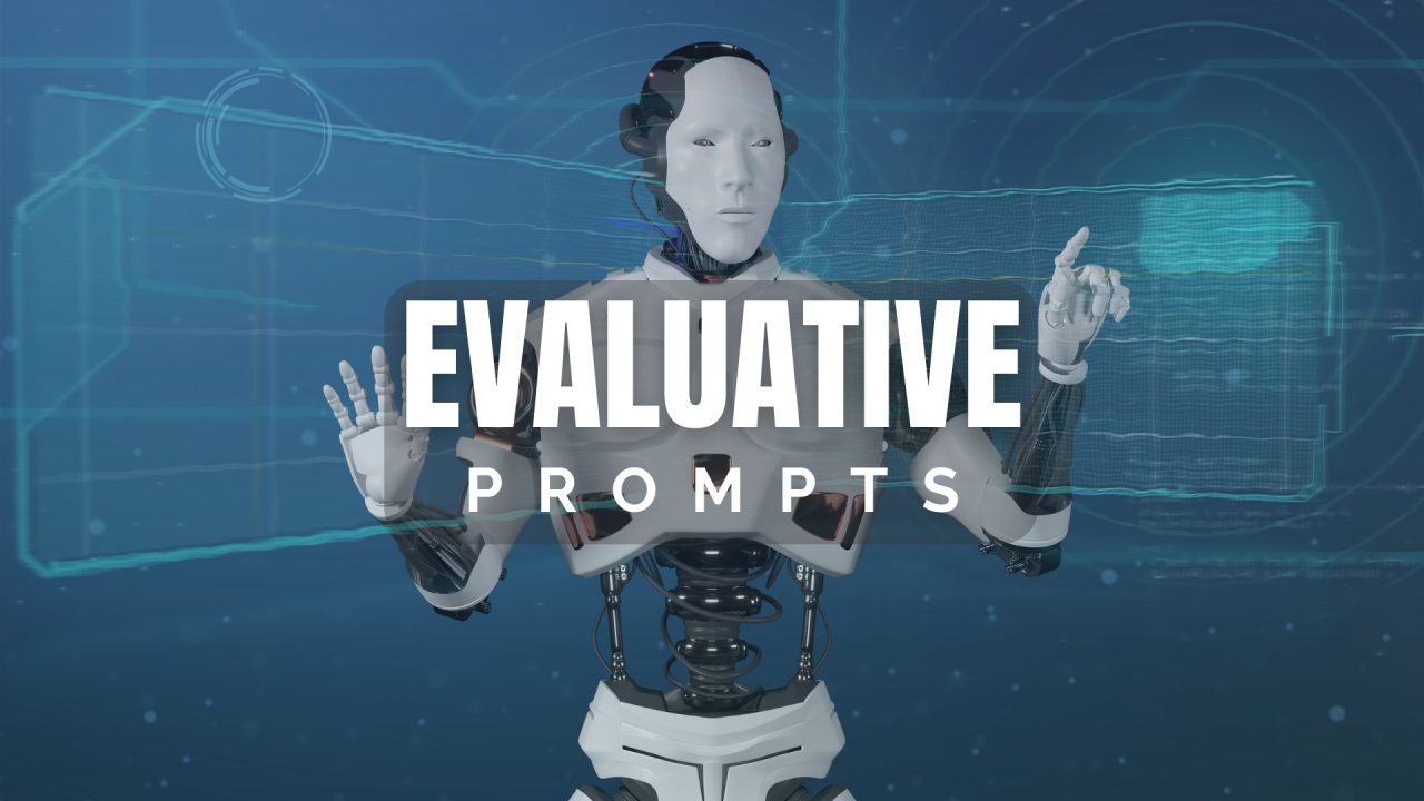 Mastering Evaluative Prompts: A Comprehensive Guide Mastering Evaluative Prompts: A Comprehensive Guide