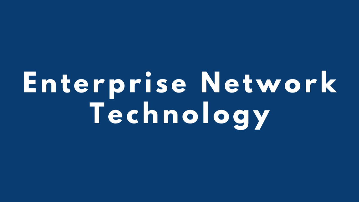 Enterprise Network Technology Enterprise Network Technology