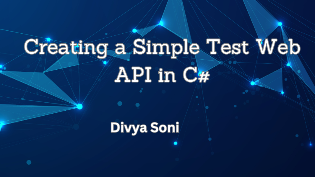 Creating a Simple Test Web API in C# Creating a Simple Test Web API in C#