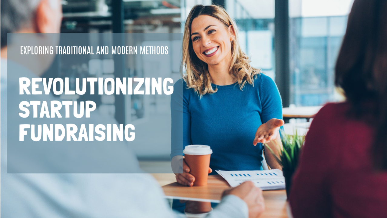 Innovation in Startup Fundraising: Traditional vs. Modern Fundraising ... Innovation in Startup Fundraising: Traditional vs. Modern Fundraising ...