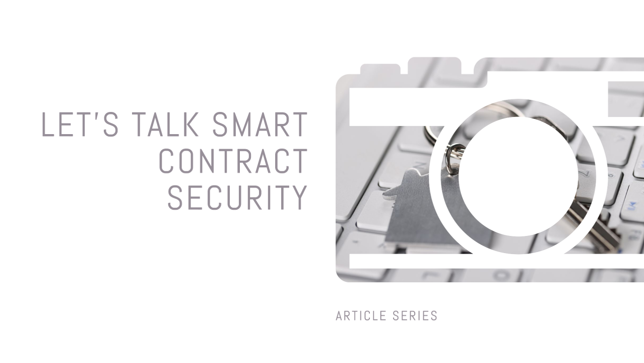 Let's Talk Smart Contract Security: Integer Overflow and Underflow Let's Talk Smart Contract Security: Integer Overflow and Underflow