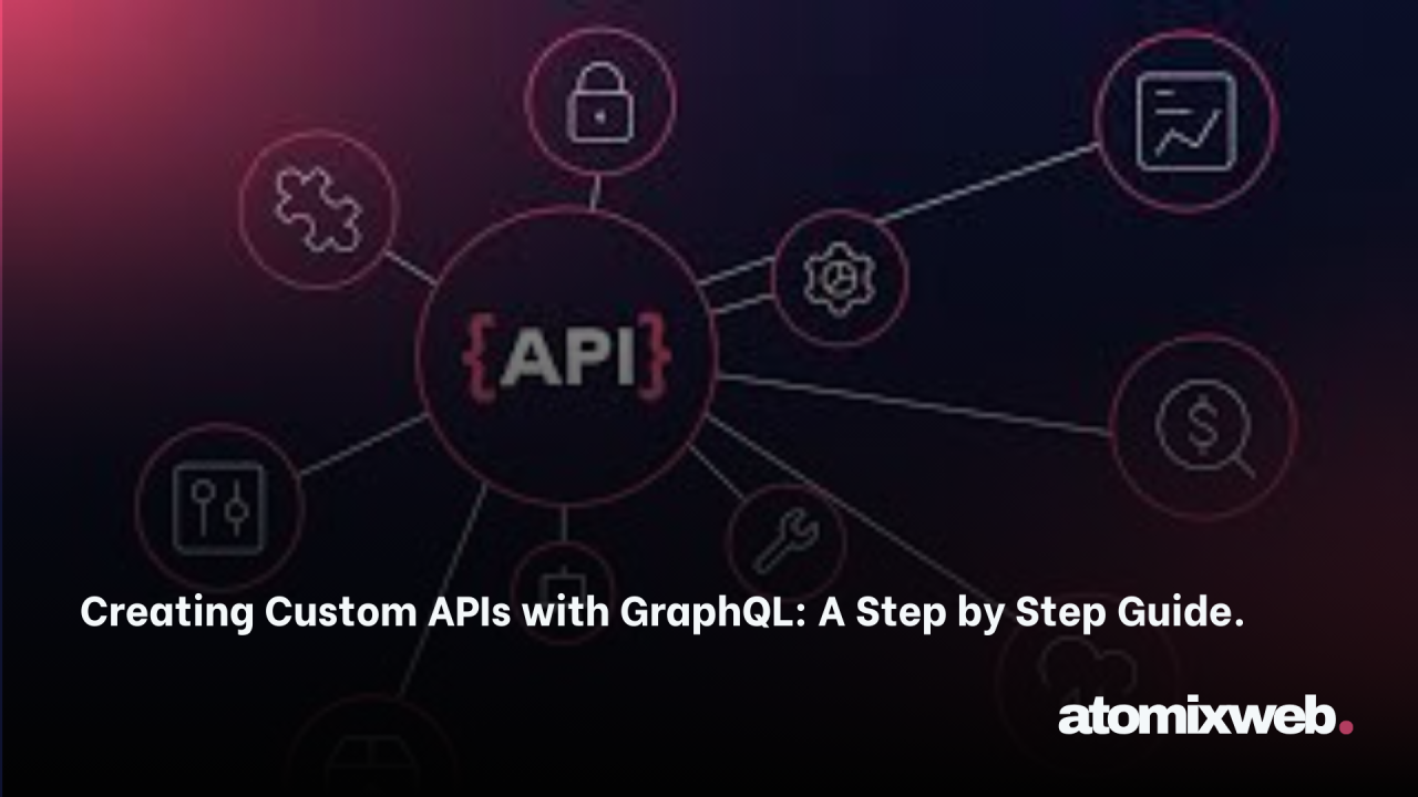 Creating Custom APIs with GraphQL: A Step-by-Step Guide. Creating Custom APIs with GraphQL: A Step-by-Step Guide.