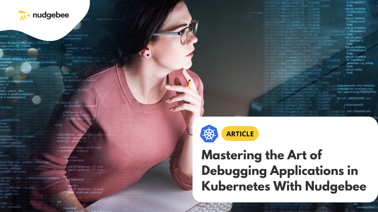 Mastering the Art of Debugging Applications in Kubernetes Mastering the Art of Debugging Applications in Kubernetes