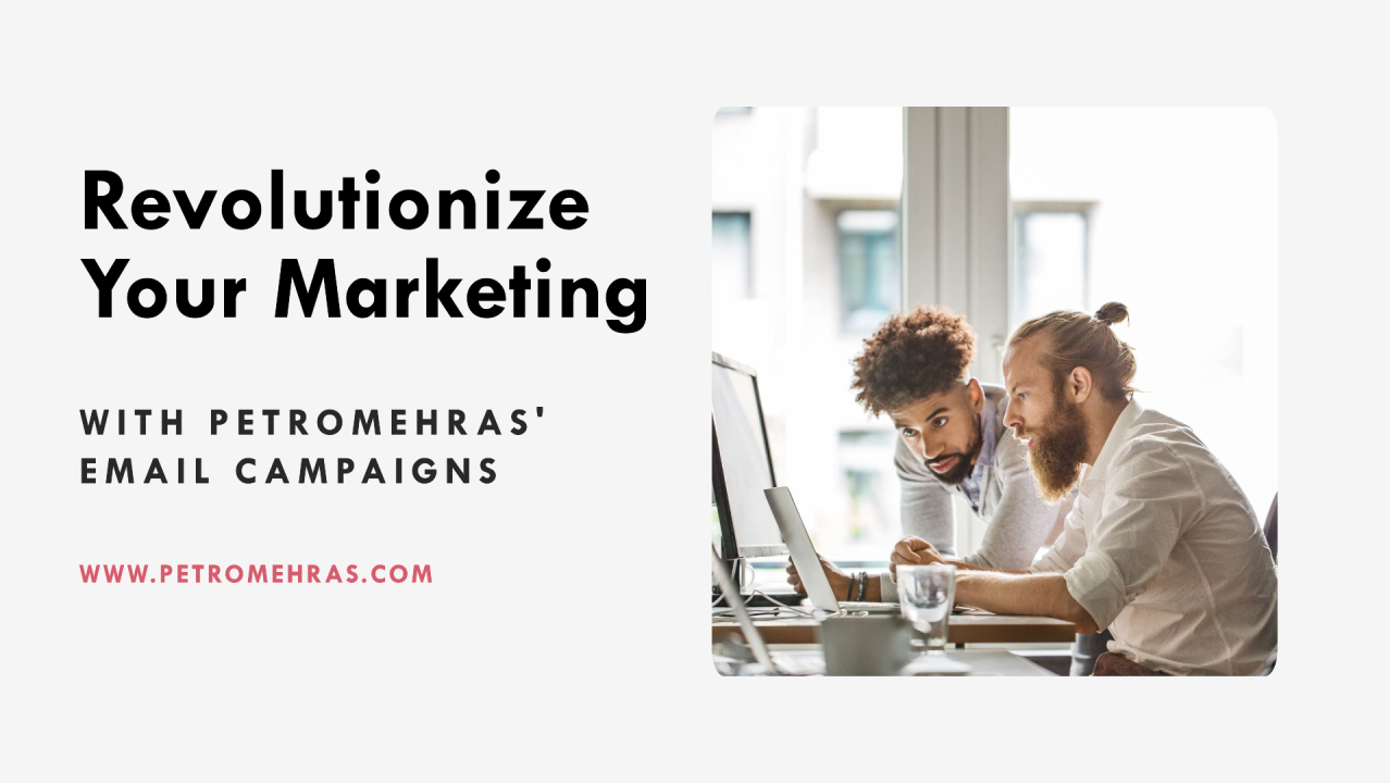 Revolutionize Your Marketing Strategy with PetroMehras' Email Campaigns Revolutionize Your Marketing Strategy with PetroMehras' Email Campaigns