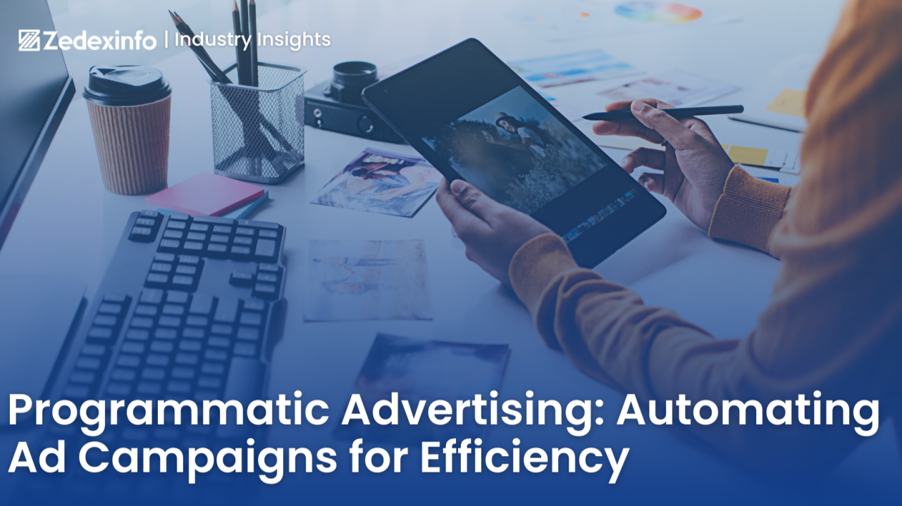 Programmatic Advertising: Automating Ad Campaigns for Efficiency Programmatic Advertising: Automating Ad Campaigns for Efficiency