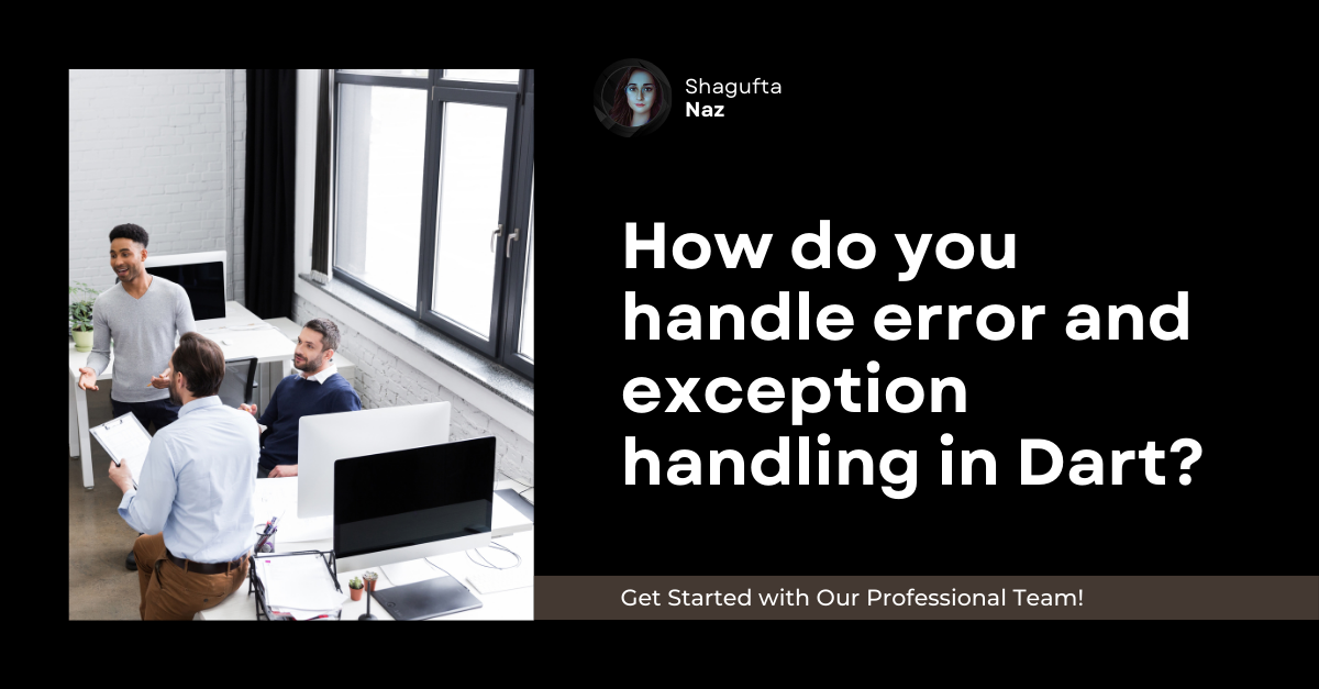 How do you handle error and exception handling in Dart? How do you handle error and exception handling in Dart?