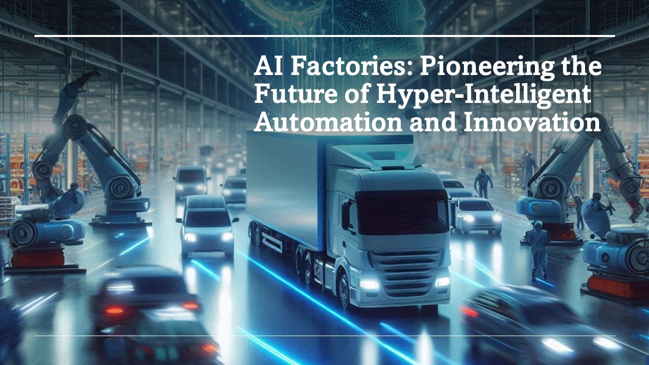 AI Factories: Pioneering the Future of Hyper-Intelligent Automation and ... AI Factories: Pioneering the Future of Hyper-Intelligent Automation and ...