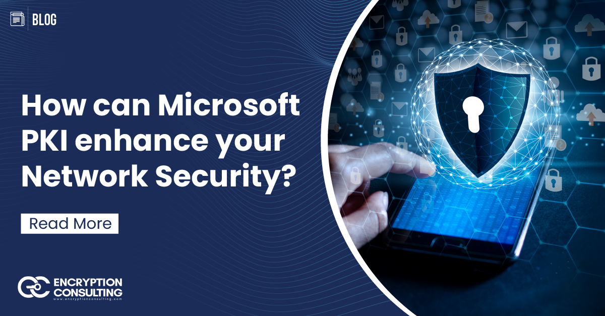 How can Microsoft PKI enhance your Network Security? How can Microsoft PKI enhance your Network Security?