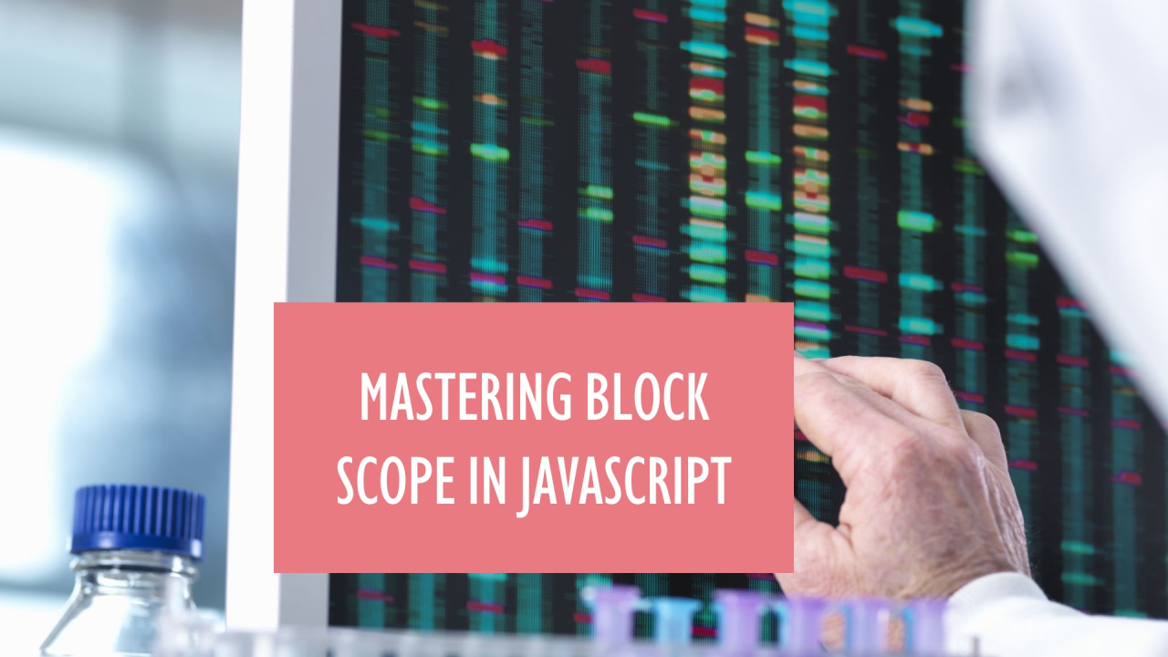 BLOCK SCOPE and SHADOWING in JavaScript BLOCK SCOPE and SHADOWING in JavaScript