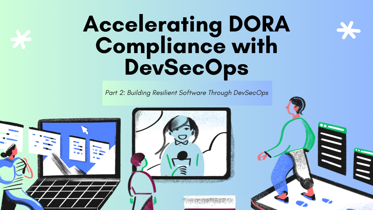 Part 2: Building Resilient Software Through DevSecOps Part 2: Building Resilient Software Through DevSecOps