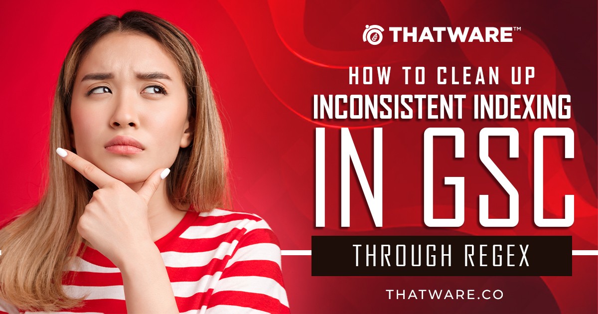 How To Clean Up Inconsistent Indexing in GSC through Regex How To Clean Up Inconsistent Indexing in GSC through Regex