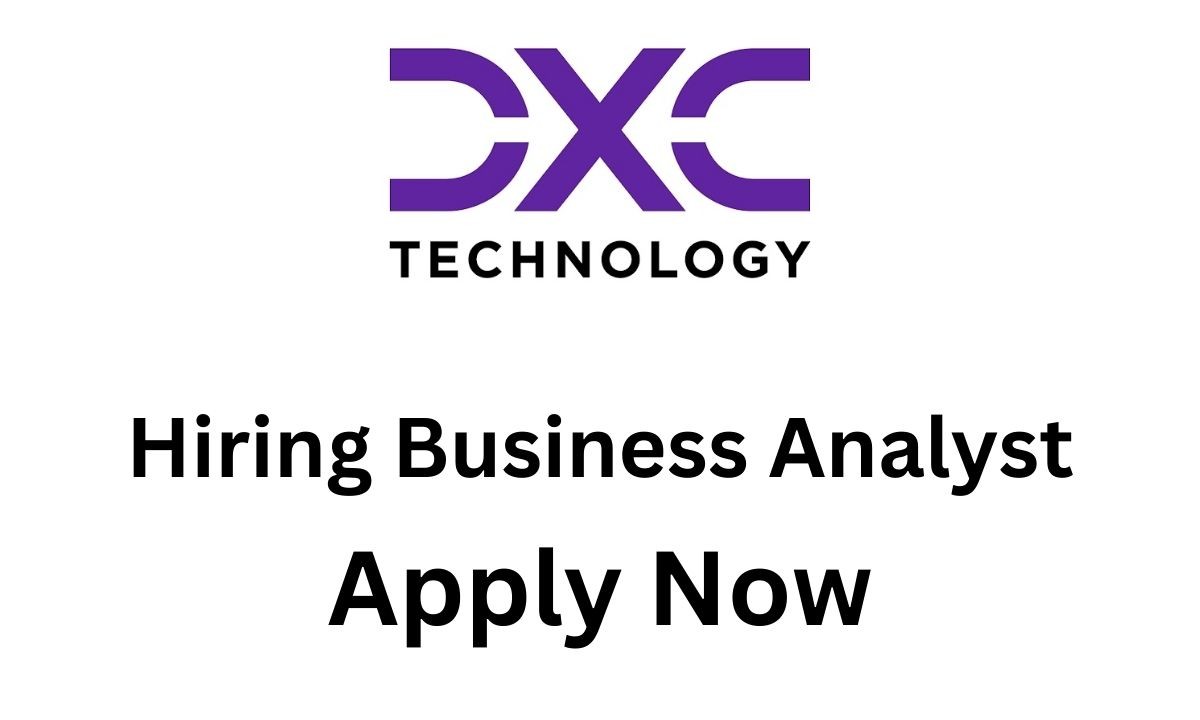DXC Technology Hiring Business Analyst DXC Technology Hiring Business Analyst