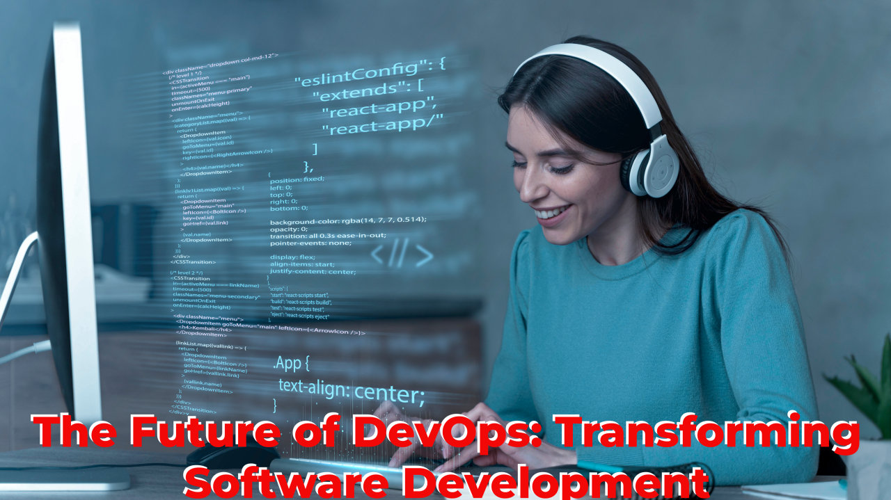 The Future of DevOps: Transforming Software Development The Future of DevOps: Transforming Software Development