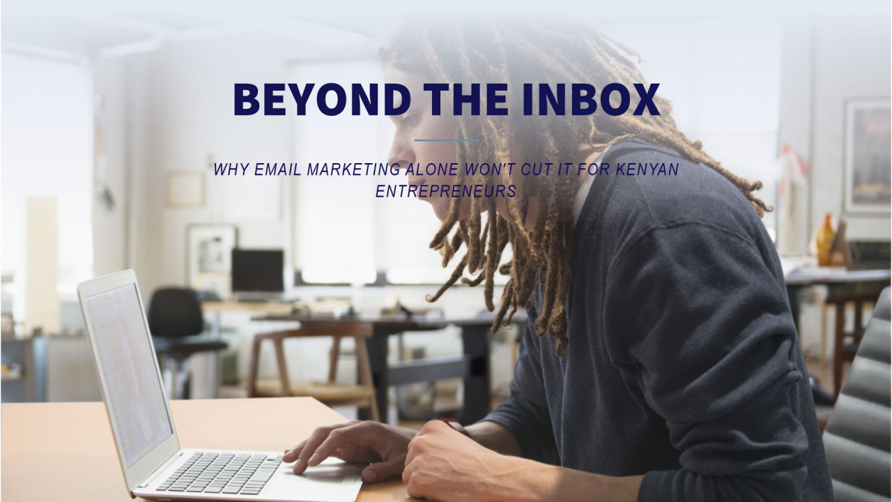 Beyond the Inbox: Why Email Marketing Alone Won't Cut It for Kenyan ... Beyond the Inbox: Why Email Marketing Alone Won't Cut It for Kenyan ...