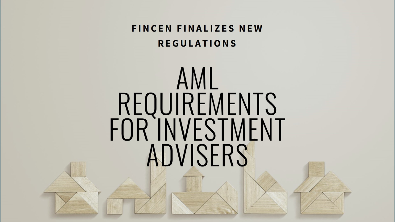 FinCEN Finalizes Comprehensive AML Requirements for Investment Advisers ... FinCEN Finalizes Comprehensive AML Requirements for Investment Advisers ...