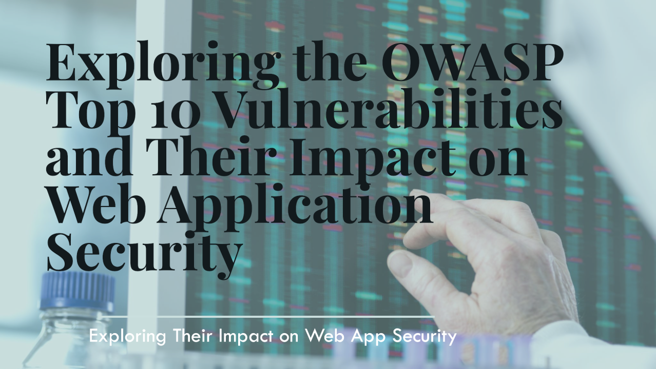Exploring the OWASP Top 10 Vulnerabilities and Their Impact on Web ... Exploring the OWASP Top 10 Vulnerabilities and Their Impact on Web ...