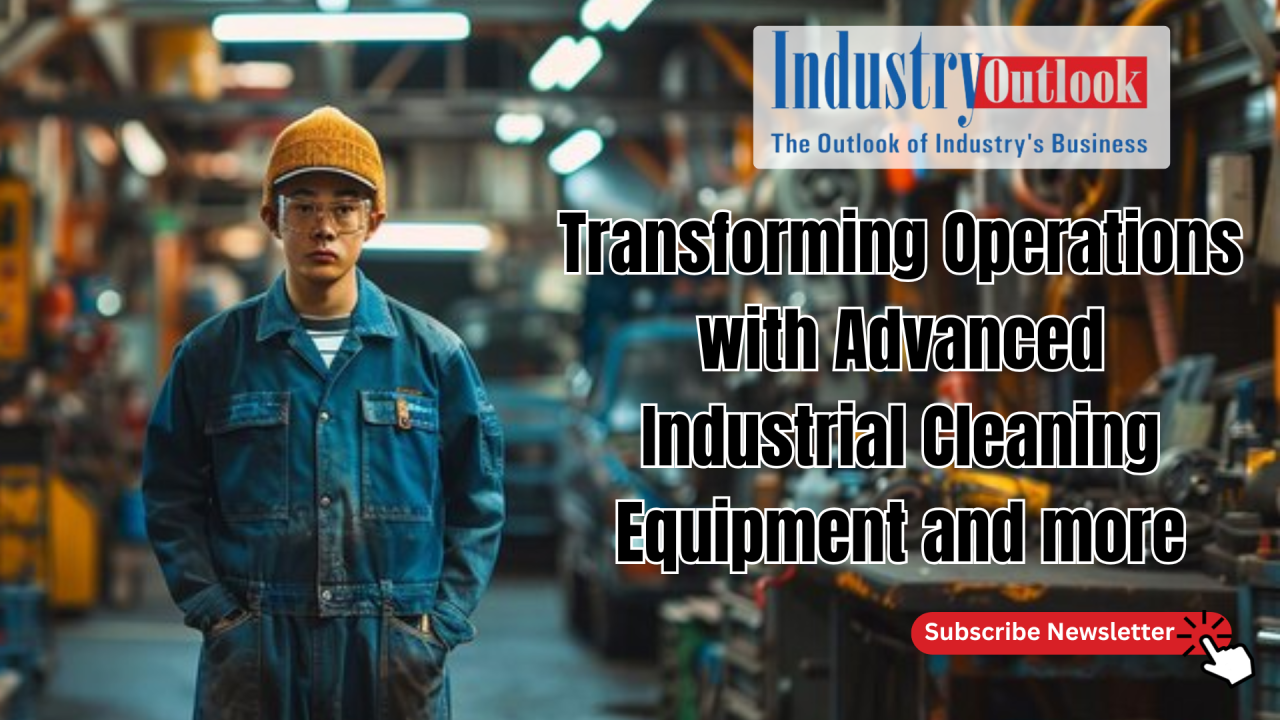 Transforming Operations with Advanced Industrial Cleaning Equipment and ... Transforming Operations with Advanced Industrial Cleaning Equipment and ...