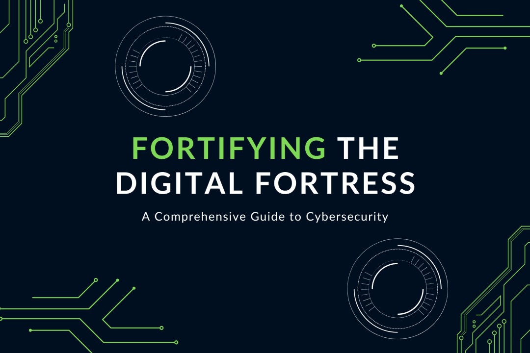 Fortifying the Digital Fortress: A Comprehensive Guide to Cybersecurity Fortifying the Digital Fortress: A Comprehensive Guide to Cybersecurity