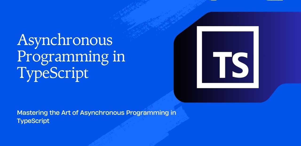 Handling Asynchronous Operations in TypeScript Handling Asynchronous Operations in TypeScript