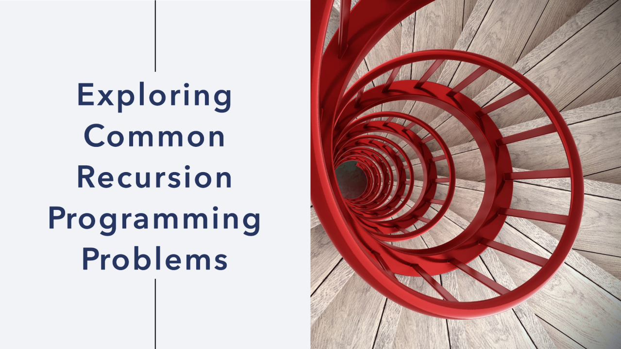 Recursive Explorations: Common Programming Problem Types Recursive Explorations: Common Programming Problem Types