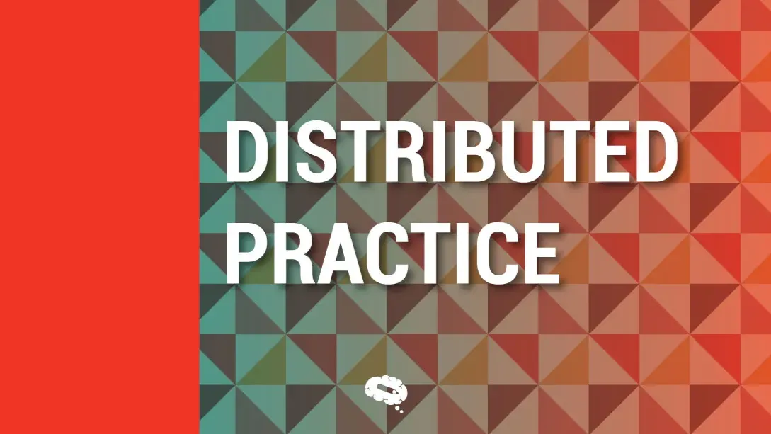 Distributed Practice: Boost Learning Efficiency and Retention Distributed Practice: Boost Learning Efficiency and Retention