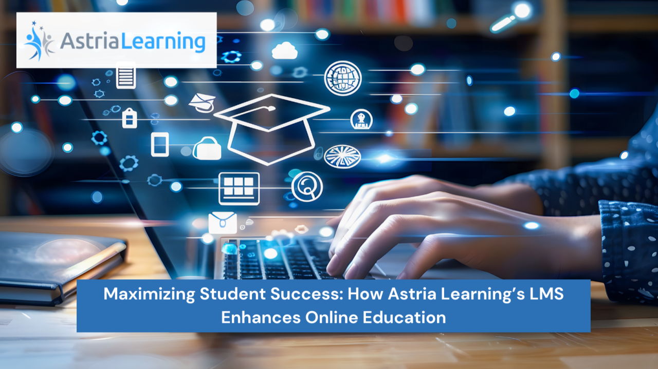 Maximizing Student Success: How Astria Learning’s LMS Enhances Online ... Maximizing Student Success: How Astria Learning’s LMS Enhances Online ...