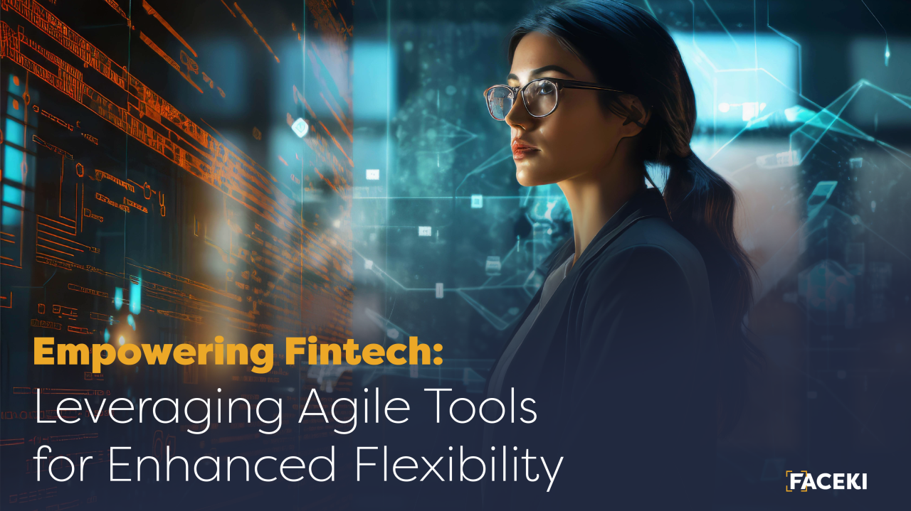 Empowering Fintech: Leveraging Agile Tools for Enhanced Flexibility Empowering Fintech: Leveraging Agile Tools for Enhanced Flexibility