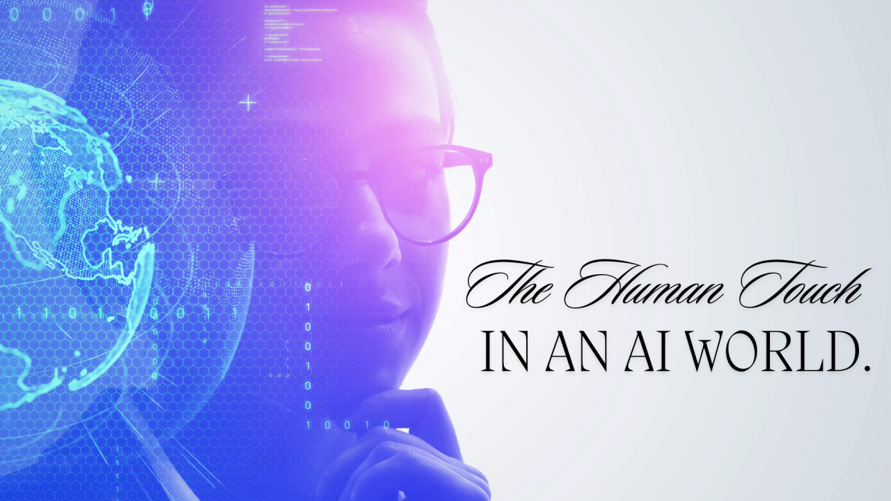 The Human Touch In An AI World The Human Touch In An AI World