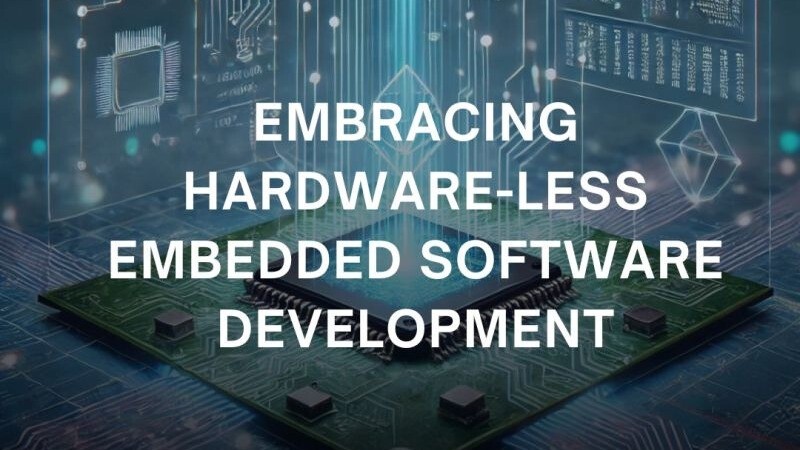 Embracing Hardware-Less Embedded Software Development Embracing Hardware-Less Embedded Software Development