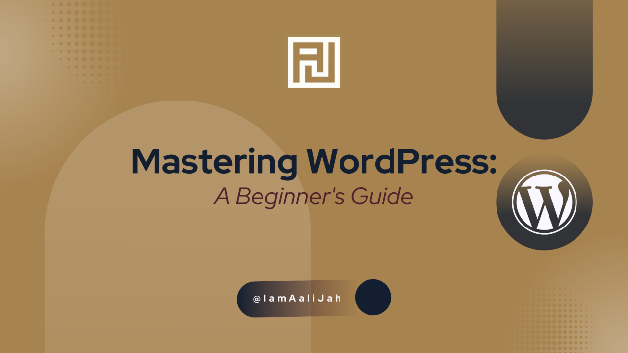 Mastering WordPress: A Beginner's Guide Mastering WordPress: A Beginner's Guide