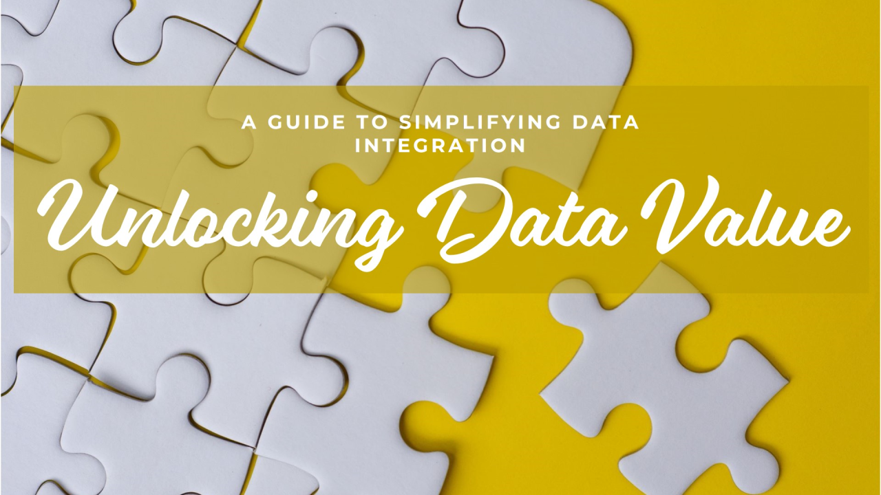 Unlocking Data Value: A Guide to Simplifying Data Integration ... Unlocking Data Value: A Guide to Simplifying Data Integration ...
