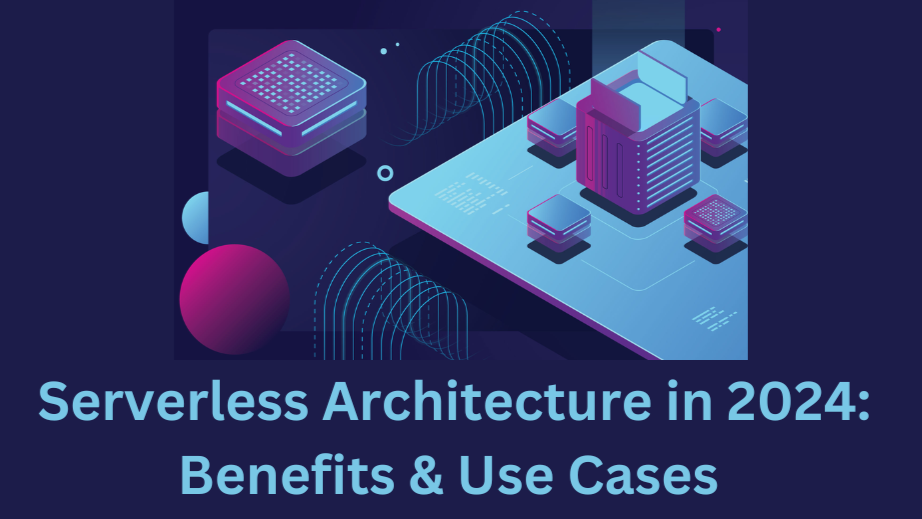 The Evolution of Serverless Architecture: Benefits and Use Cases in 2024 The Evolution of Serverless Architecture: Benefits and Use Cases in 2024