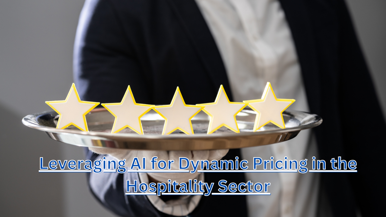 Leveraging AI for Dynamic Pricing in the Hospitality Sector Leveraging AI for Dynamic Pricing in the Hospitality Sector