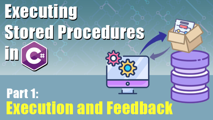Executing Stored Procedures in C# - Part 1: Execution and Feedback Executing Stored Procedures in C# - Part 1: Execution and Feedback