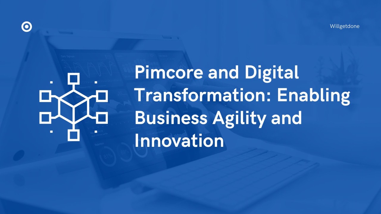 Pimcore and Digital Transformation: Enabling Business Agility and ... Pimcore and Digital Transformation: Enabling Business Agility and ...