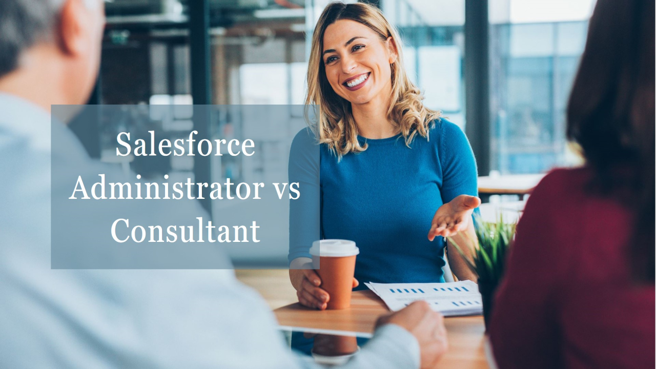 Salesforce Administrator vs. Consultant: Choosing the Right Role for ... Salesforce Administrator vs. Consultant: Choosing the Right Role for ...