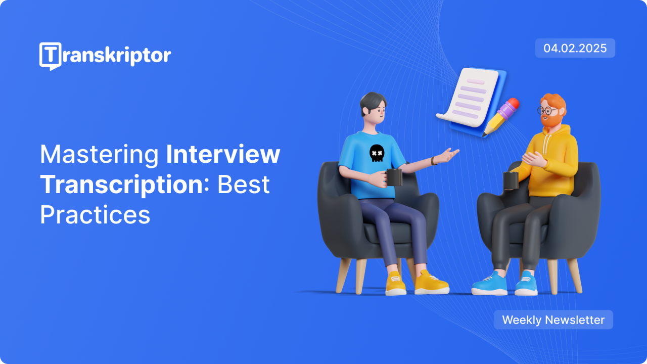 Mastering Interview Transcription: Best Practices Mastering Interview Transcription: Best Practices