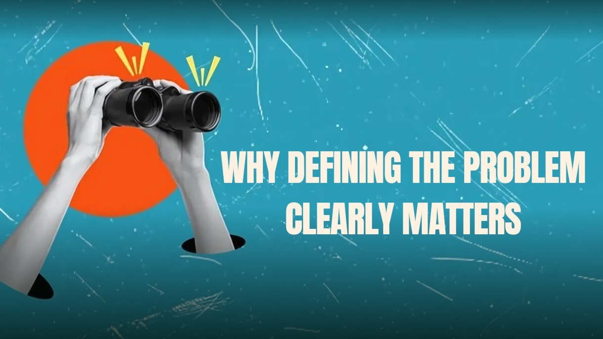 Why Defining the Problem Clearly Matters Why Defining the Problem Clearly Matters