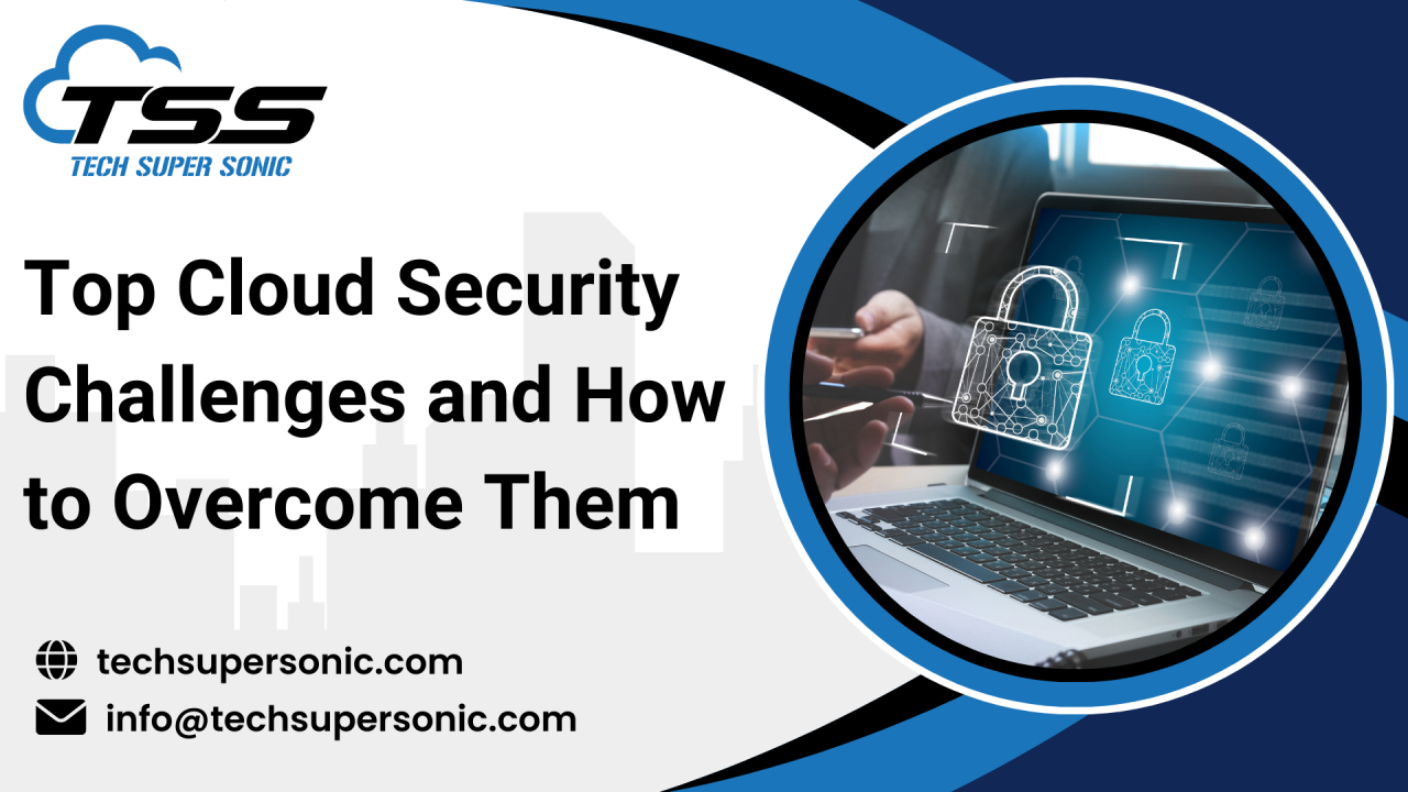 Top Cloud Security Challenges and How to Overcome Them Top Cloud Security Challenges and How to Overcome Them