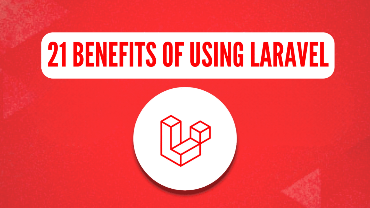 Benefits of Using Laravel Benefits of Using Laravel