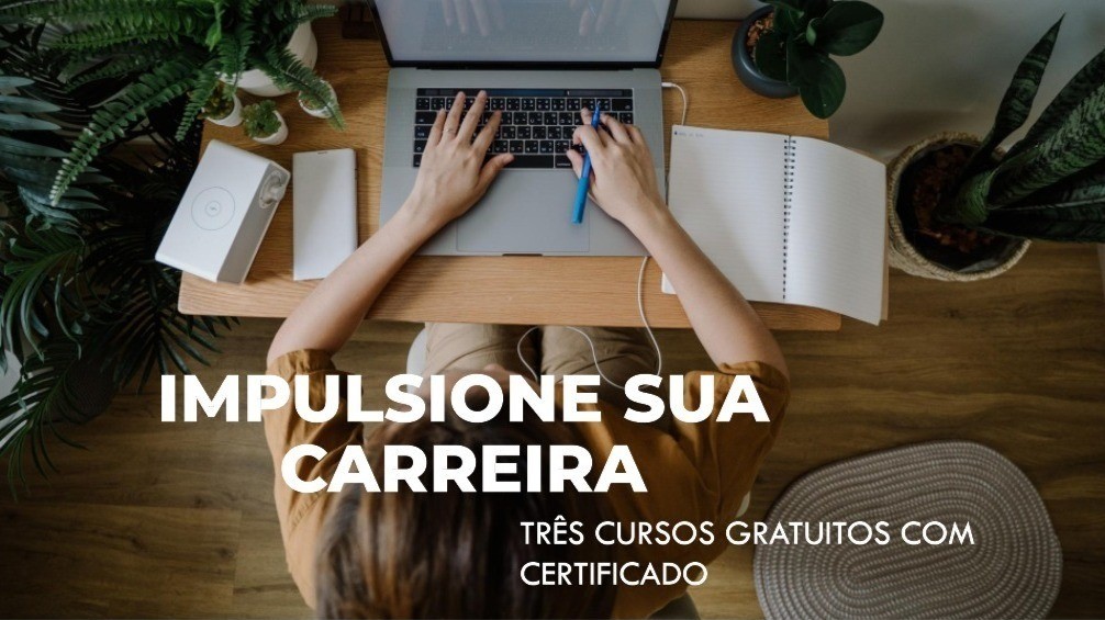 Três Cursos Gratuitos com Certificado para Impulsionar Sua Carreira Três Cursos Gratuitos com Certificado para Impulsionar Sua Carreira