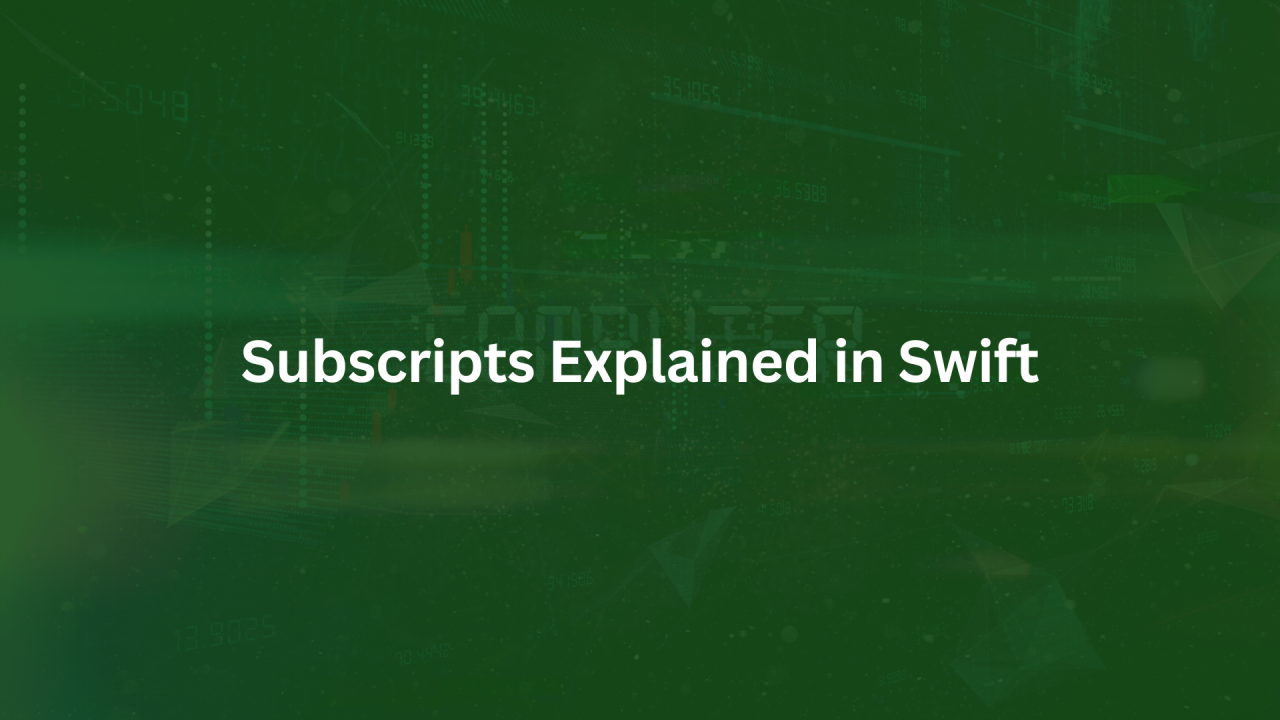 Subscripts Explained in Swift Subscripts Explained in Swift
