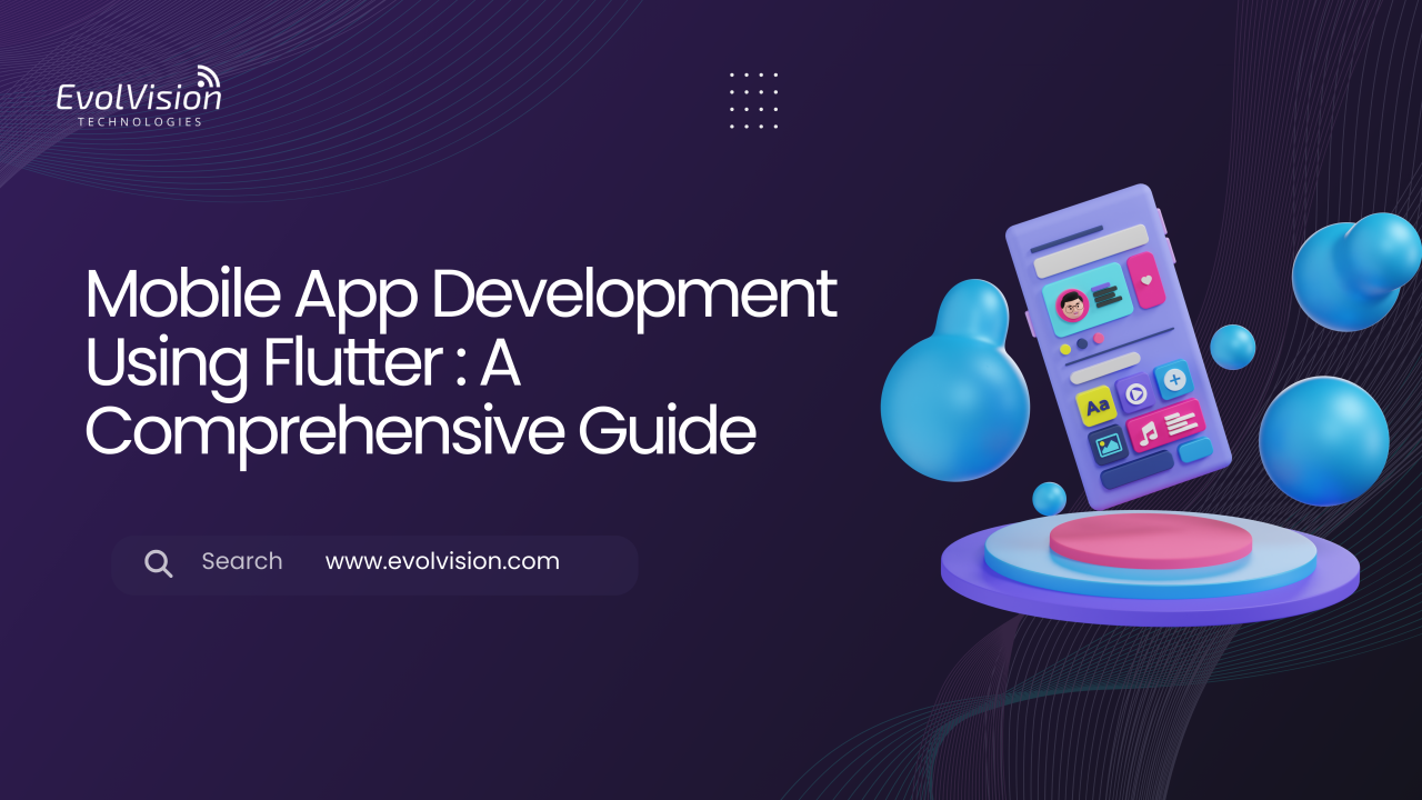 Mobile App Development Using Flutter: A Comprehensive Guide Mobile App Development Using Flutter: A Comprehensive Guide