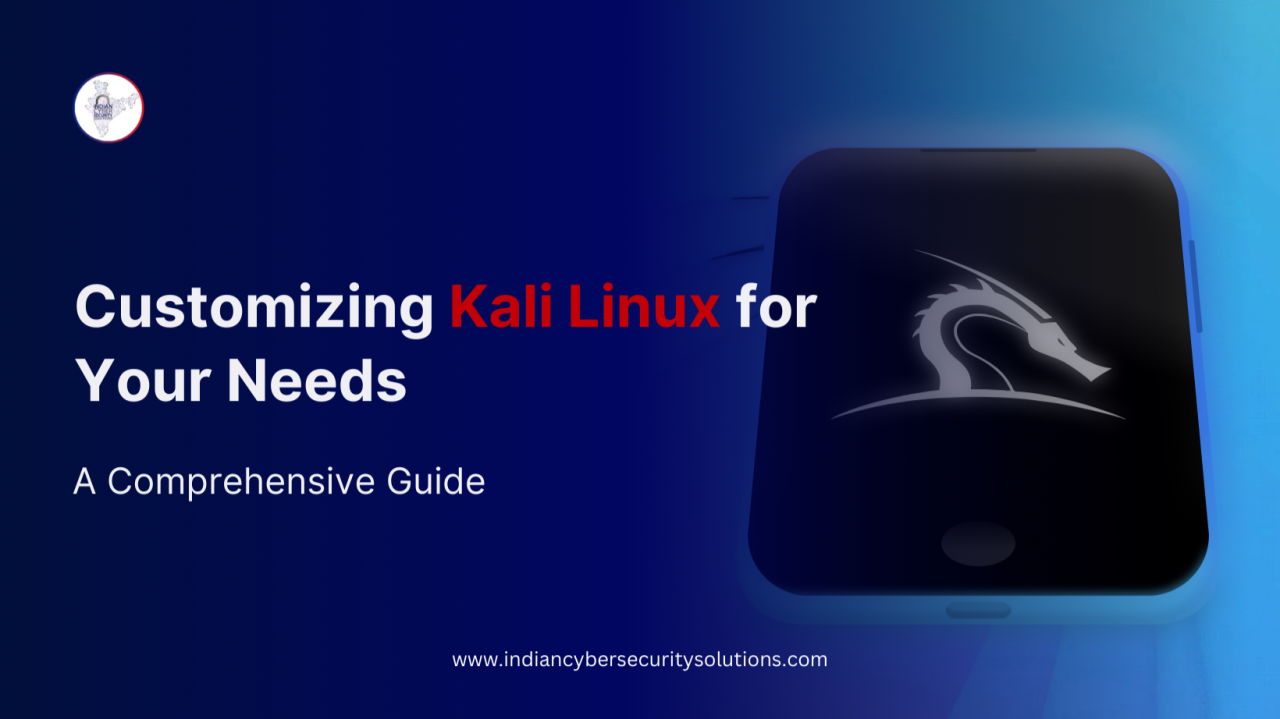 Customizing Kali Linux for Your Needs: A Comprehensive Guide Customizing Kali Linux for Your Needs: A Comprehensive Guide