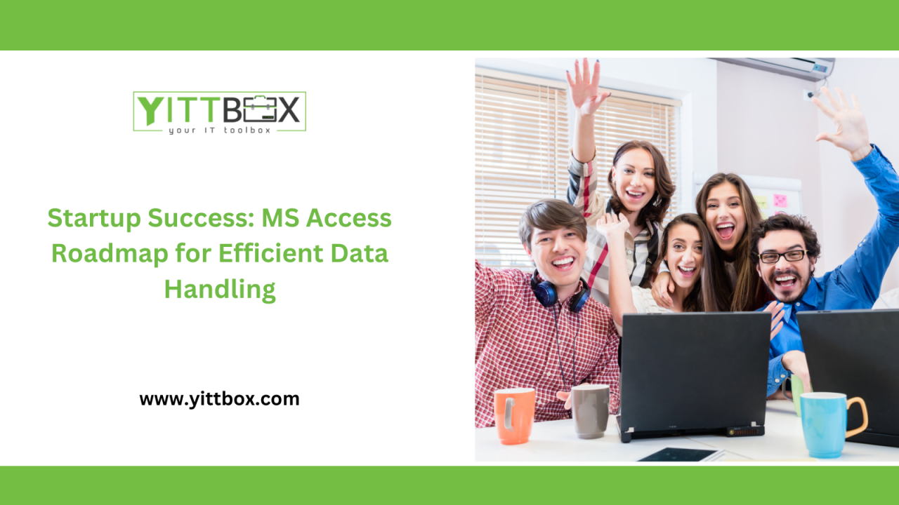 Startup Success: MS Access Roadmap for Efficient Data Handling Startup Success: MS Access Roadmap for Efficient Data Handling