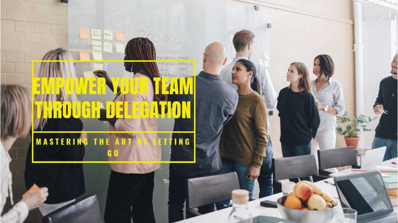 Empowering Teams Through Delegation Empowering Teams Through Delegation