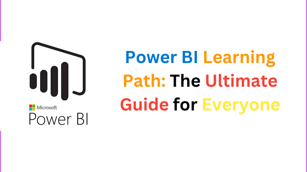 Power BI Learning Path: The Ultimate Guide for Beginners Power BI Learning Path: The Ultimate Guide for Beginners