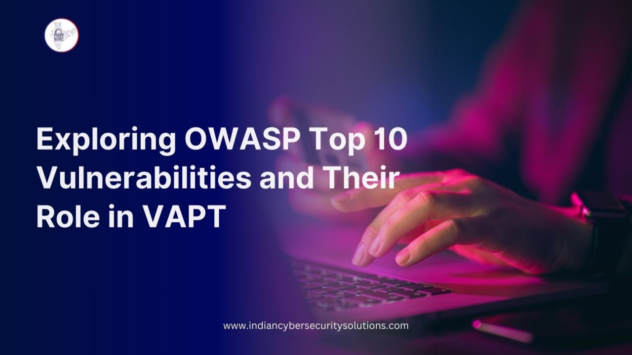 Exploring OWASP Top 10 Vulnerabilities and Their Role in VAPT Exploring OWASP Top 10 Vulnerabilities and Their Role in VAPT