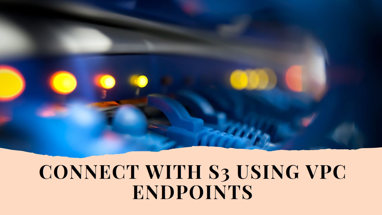 Access S3 using VPC endpoints Access S3 using VPC endpoints